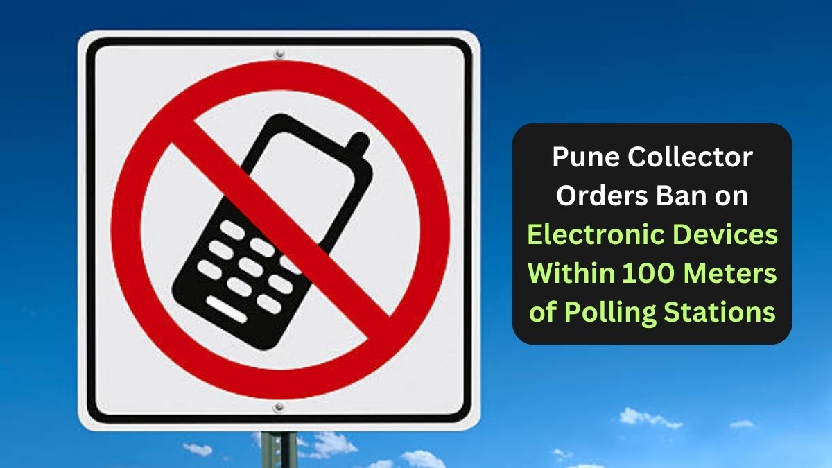 Pune: Complete Ban On Electronic Devices Within 100 Meters Of Polling ...