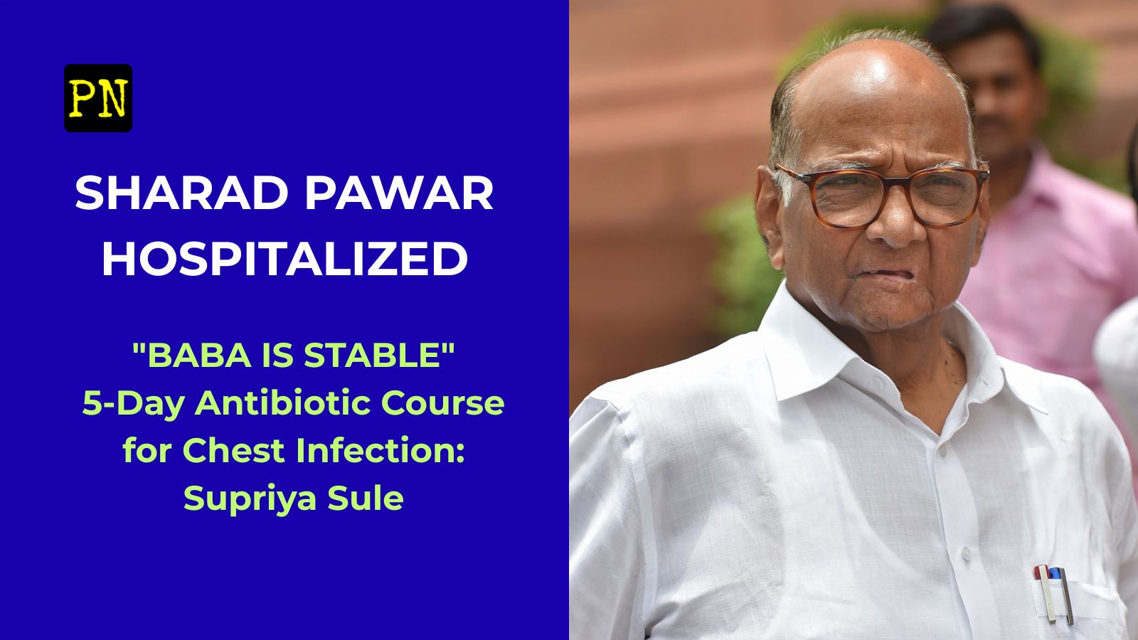 Sharad Pawar Hospitalized at Pune’s Ruby Hall Clinic: Supriya Sule ...